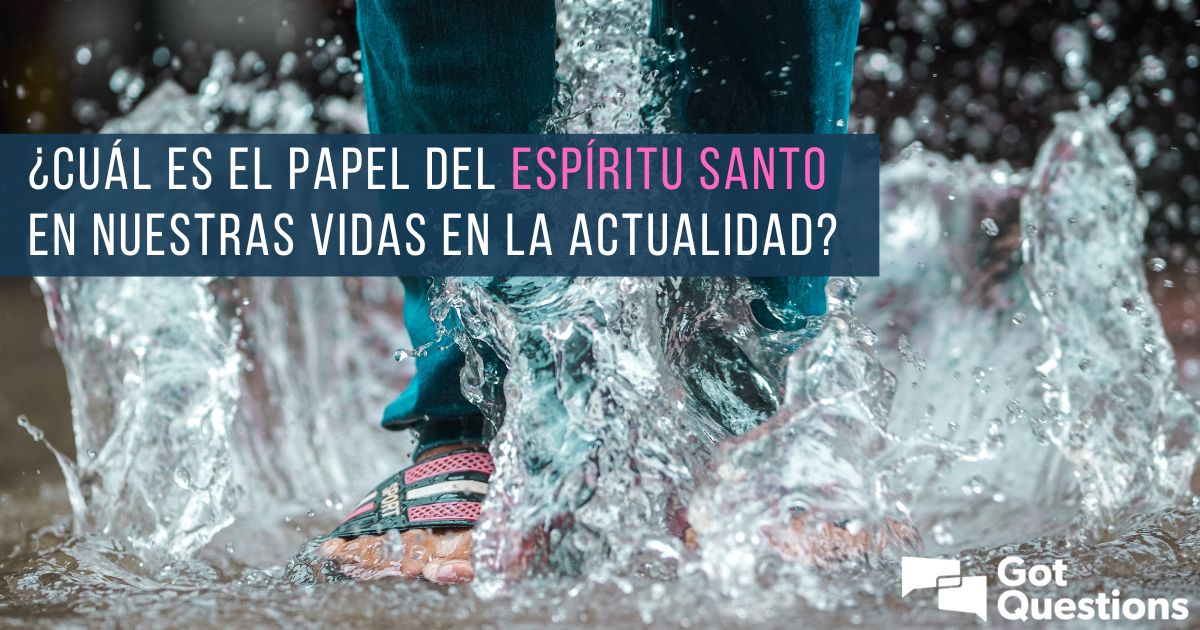 Cuál es el papel del Espíritu Santo en la vida de un creyente